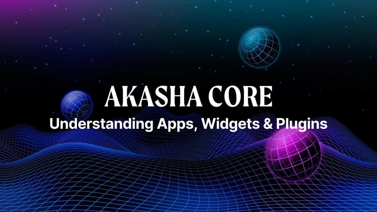AKASHA Core: Understanding Apps, Widgets, and Plugins AKASHA Core: Understanding Apps, Widgets, and Plugins